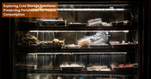 Cold Storage Practices for Perishable Goods